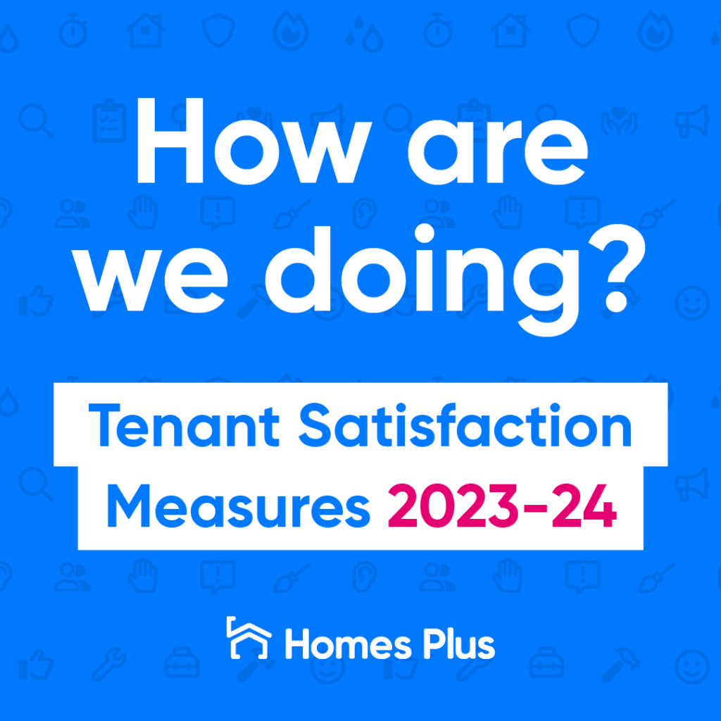 Our Tenant Satisfaction Measures (TSMs) 23-24 - Housing Plus Group